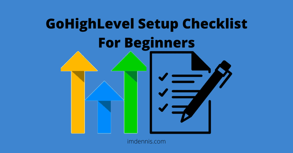 GoHighLevel Setup Checklist For Beginners - imDennis