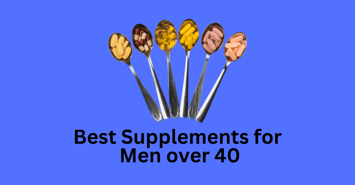 Here is my take on the best supplements for men over 40